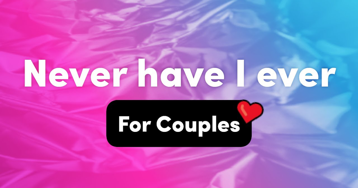 Never Have I Ever Questions For Couples – Interactive Party Game