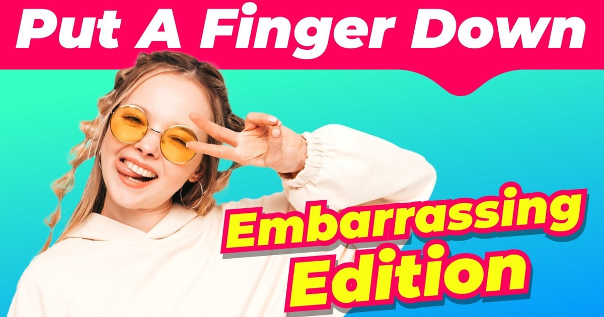 Put A Finger Down Embarrassing Edition